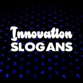 Innovation Slogans and Sayings