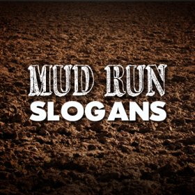 Mud Run Slogans